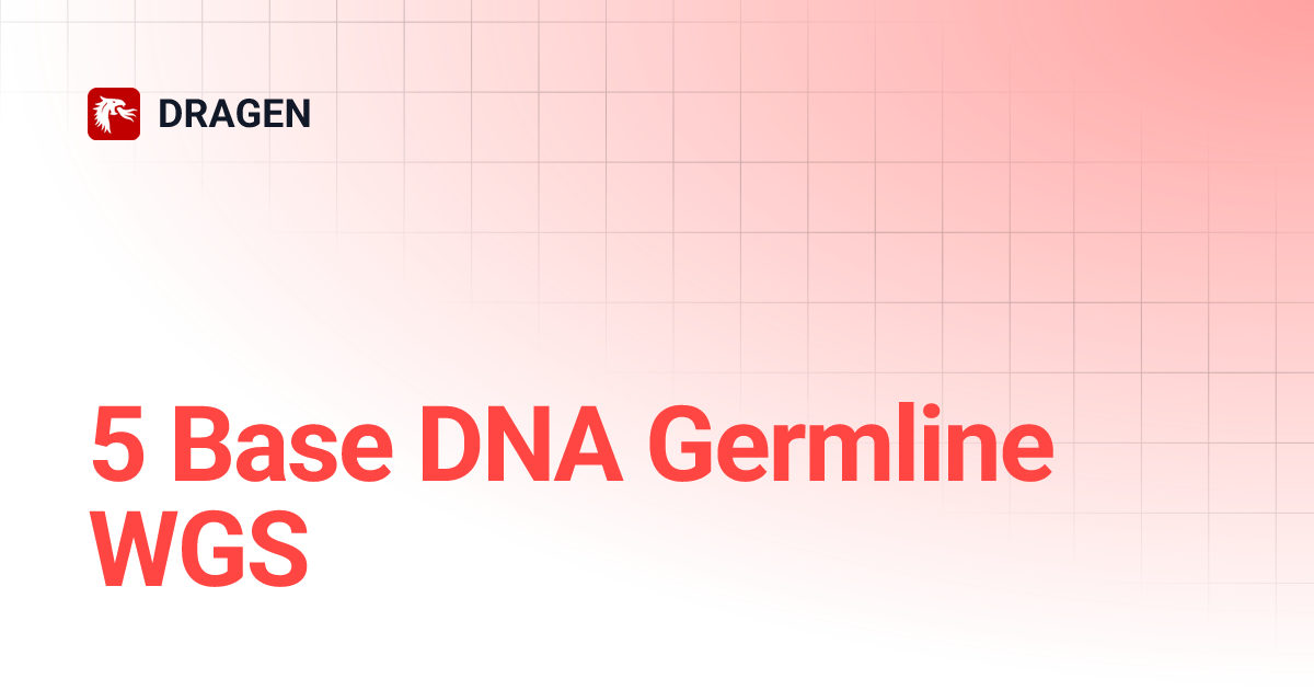 5 Base DNA Germline WGS | DRAGEN