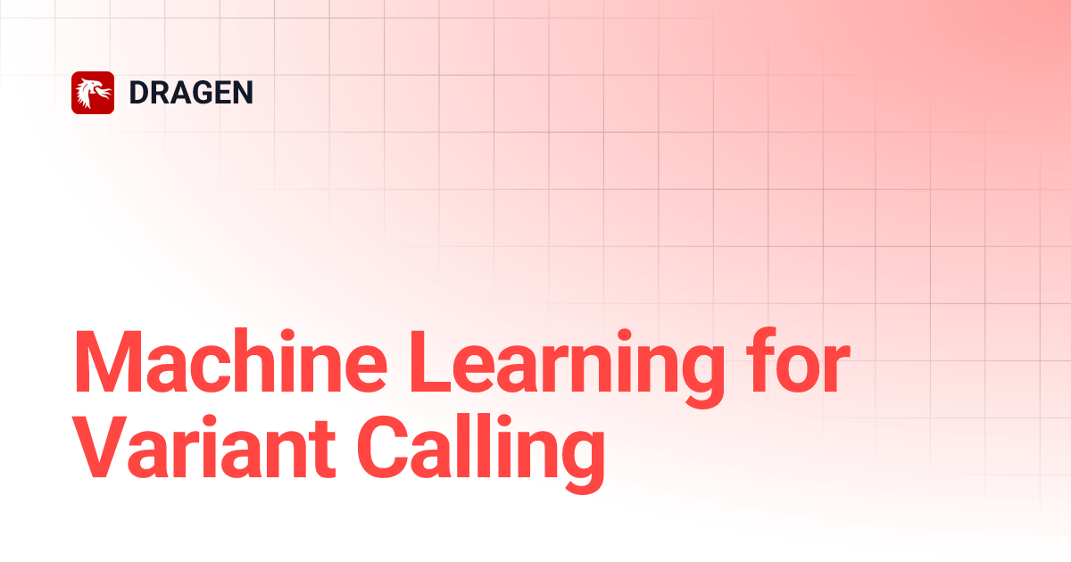 Machine Learning for Variant Calling | DRAGEN